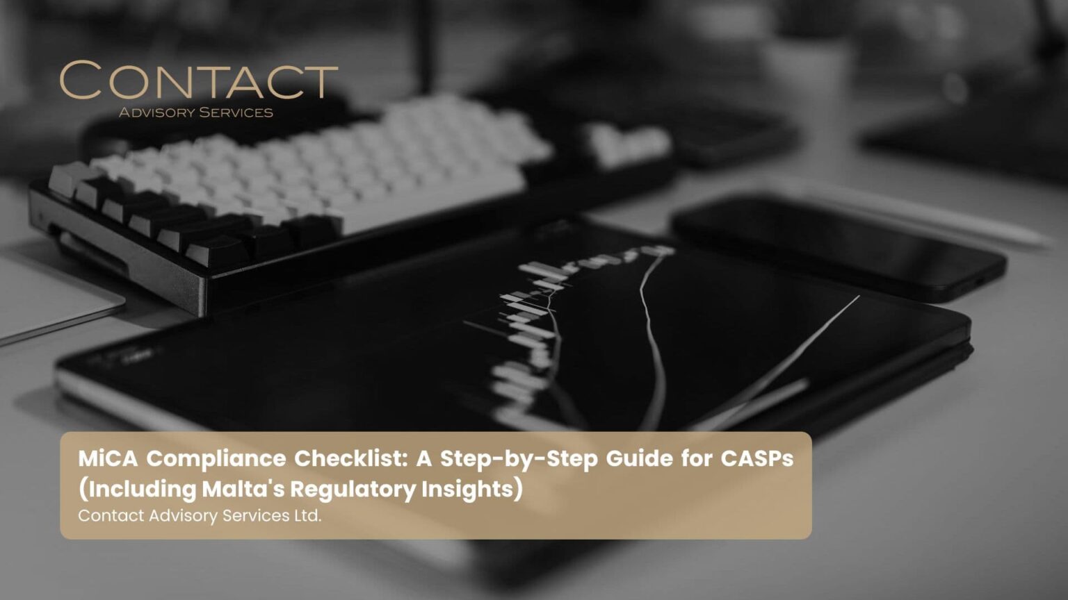 MiCA Compliance Checklist: How to Guide for CASPs | Contact Advisory Services Ltd.